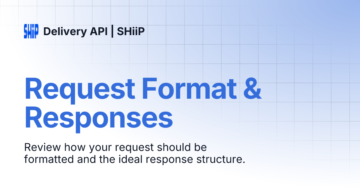 Request Format & Responses | Delivery API | SHiiP